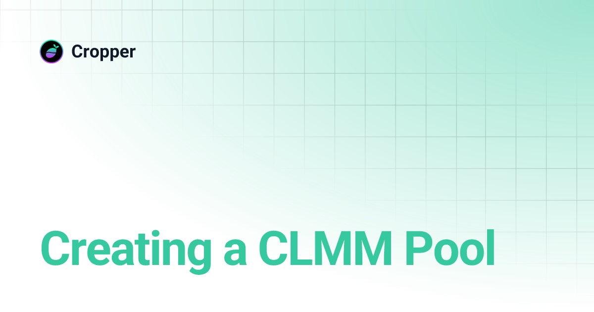 Creating a CLMM Pool | Cropper