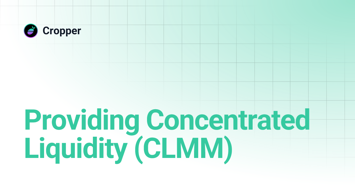 Providing Concentrated Liquidity (CLMM) | Cropper